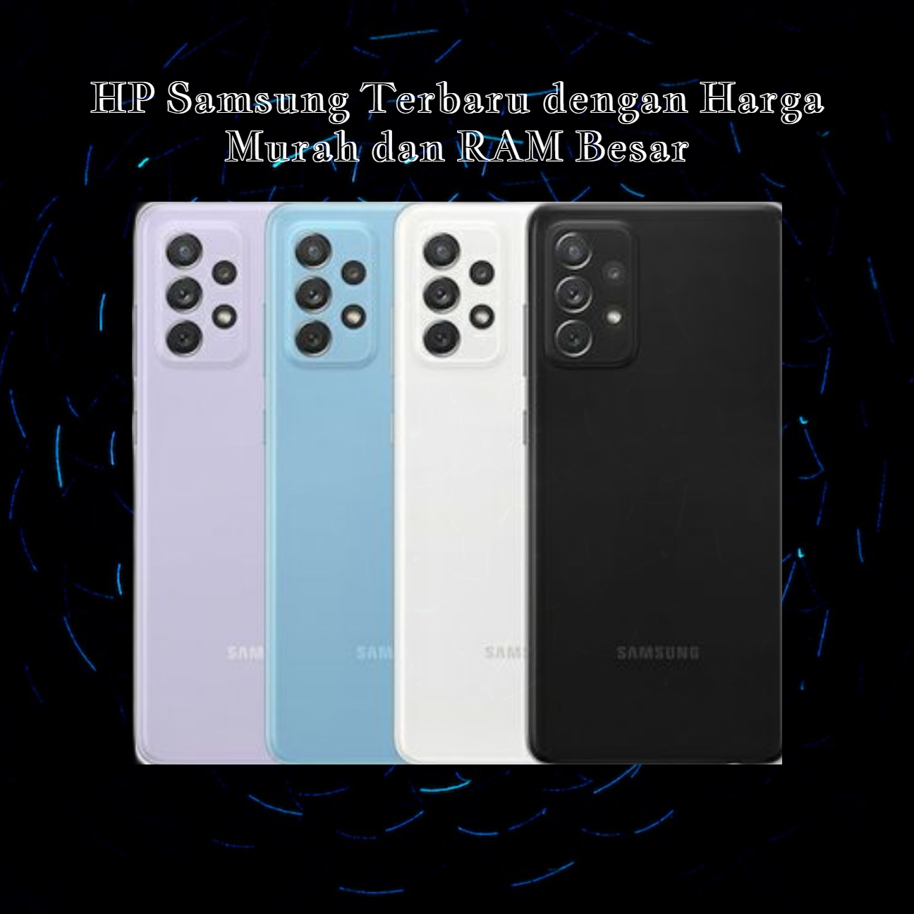 5 HP Samsung Terbaru Murah RAM Besar yang Bisa Simpan Film Banyak dan ...